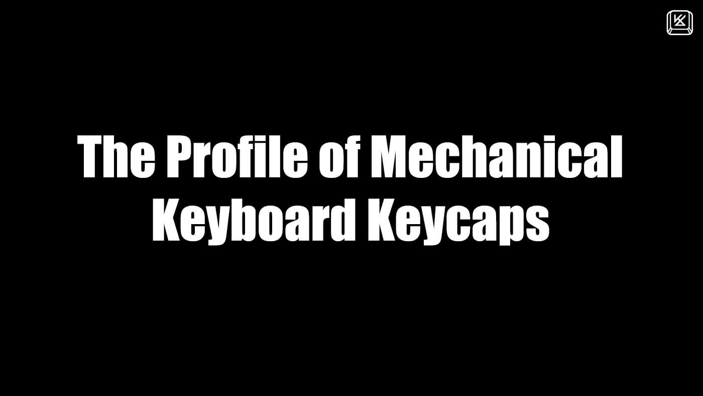 The Profile of Mechanical Keyboard Keycaps – KeyGeak